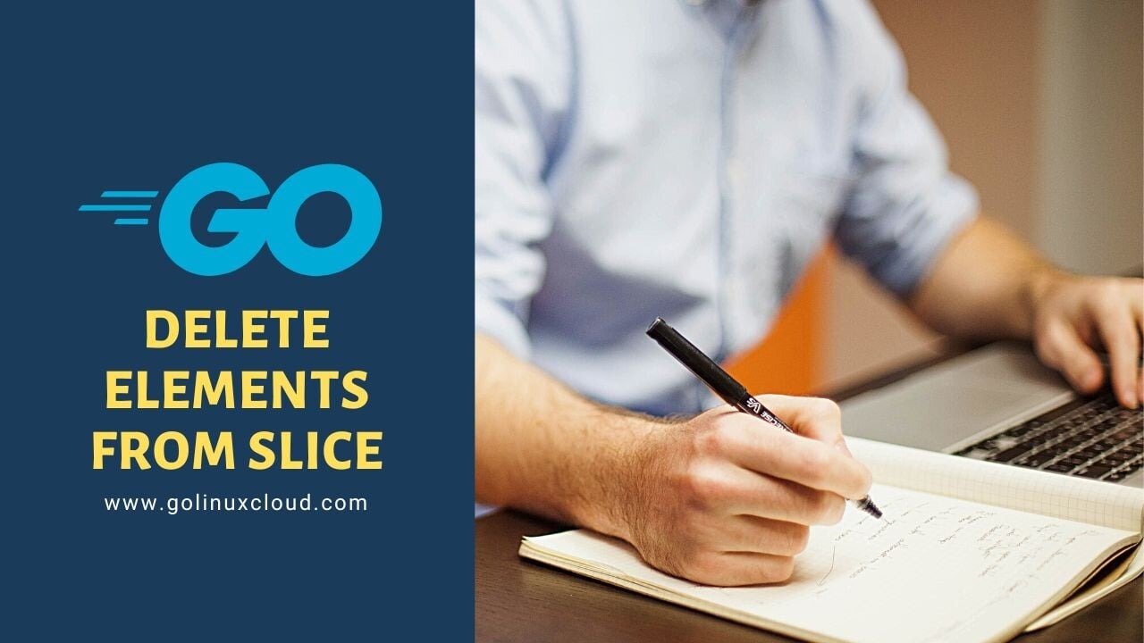 Delete elements from slice in GO [SOLVED] | GoLinuxCloud