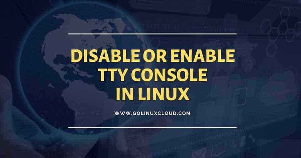 How to disable tty or enable tty console in Linux ( RHEL / CentOS 7 ...