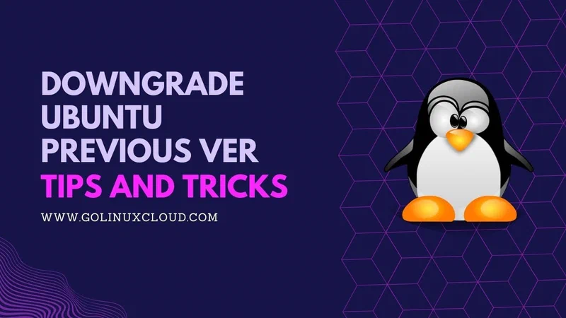 Downgrade Ubuntu to previous version? | GoLinuxCloud