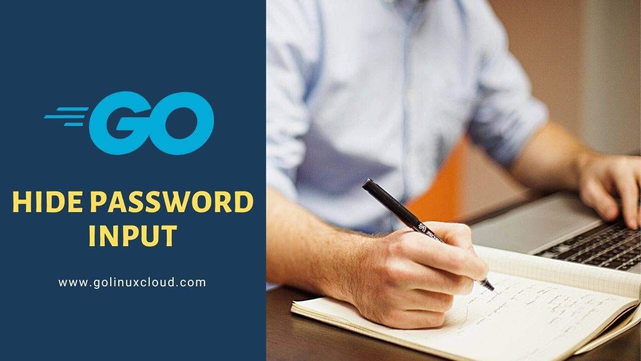 Golang hide password input [Replace input with asterisk] | GoLinuxCloud