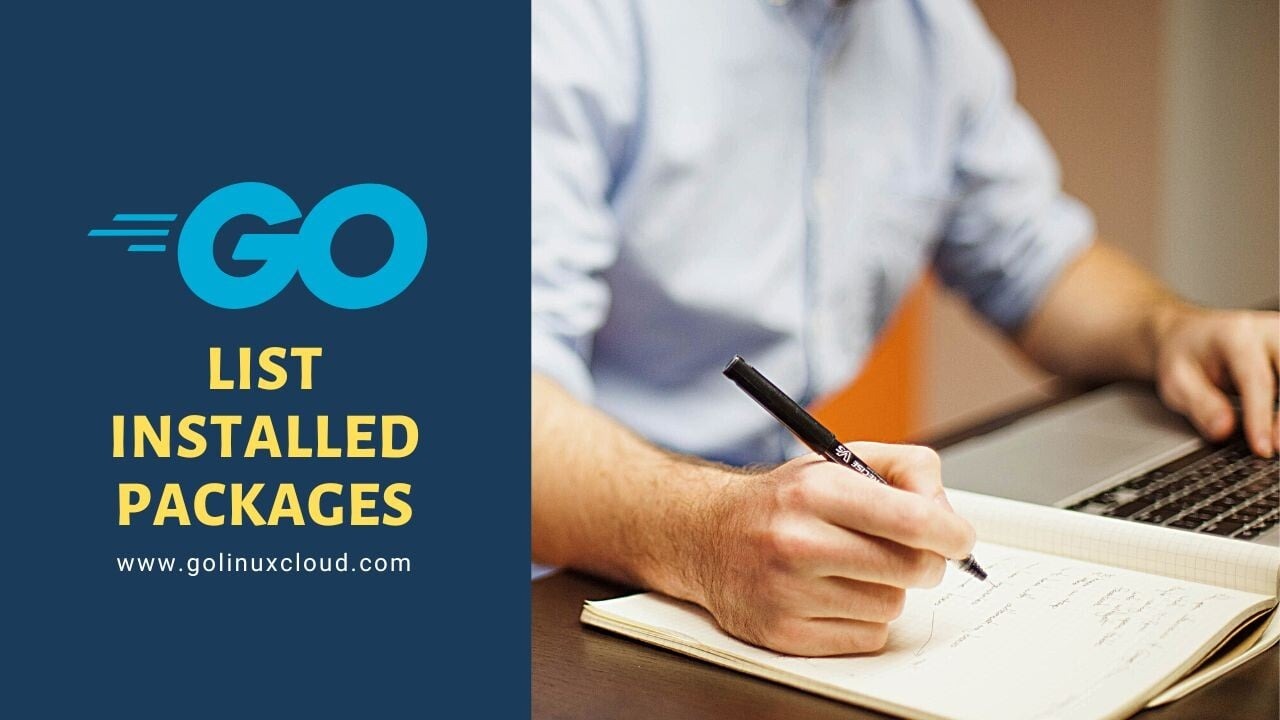 How to list installed packages in Golang? [SOLVED] | GoLinuxCloud