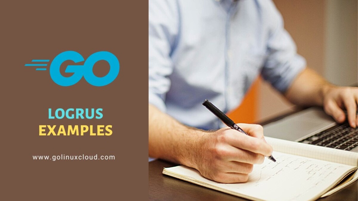 Golang Logrus Complete Tutorial with Examples | GoLinuxCloud