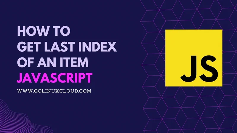 How to get last index of an item in JavaScript? [SOLVED] | GoLinuxCloud
