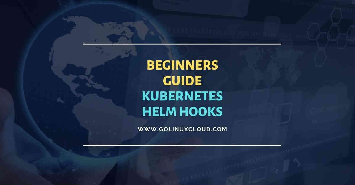 Helm hooks examples in Kubernetes for beginners | GoLinuxCloud