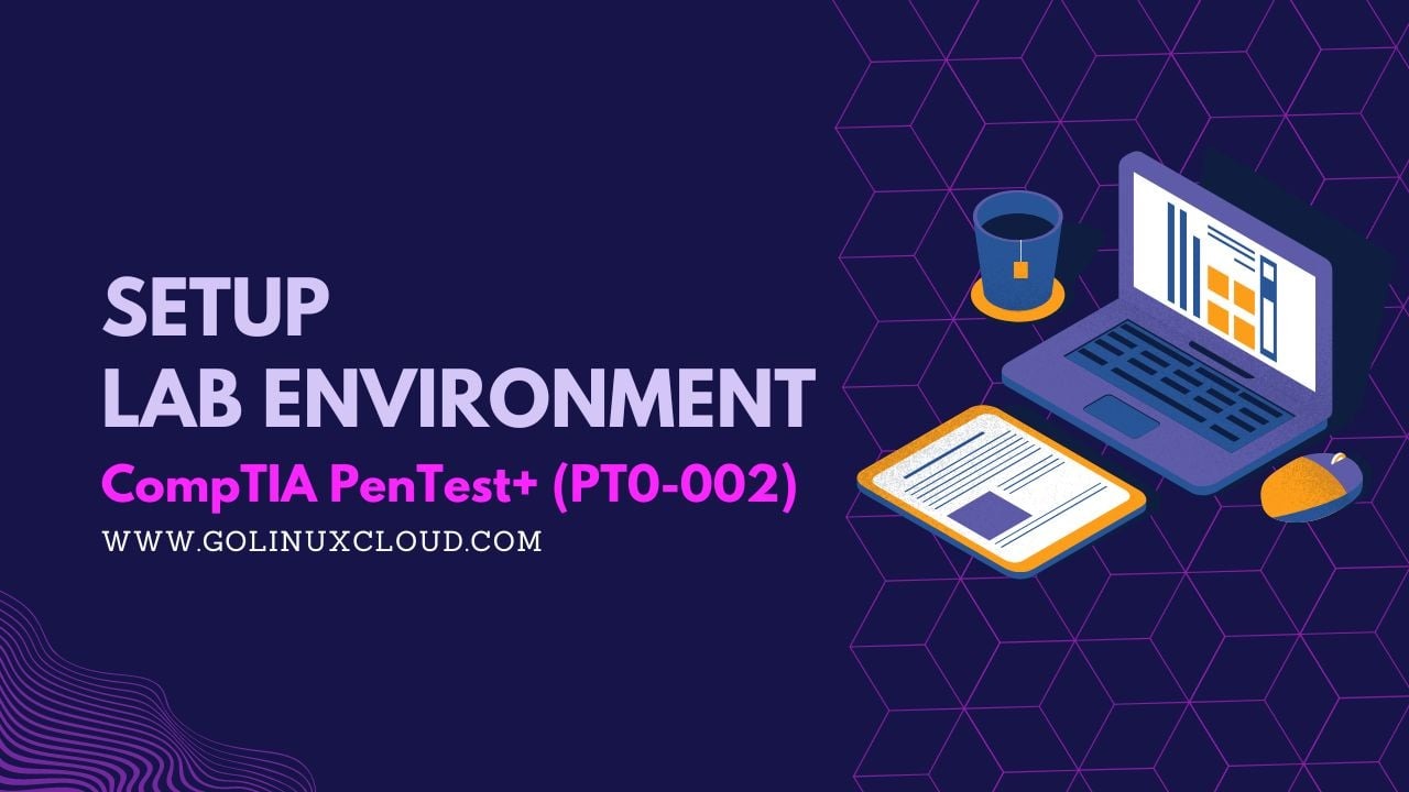 Setup Lab Environment for CompTIA PenTest+ Exam (PT0-002) | GoLinuxCloud