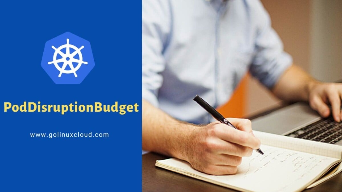 PodDisruptionBudget in Action with Examples | GoLinuxCloud