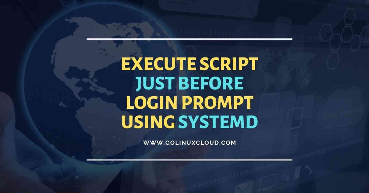 How to run script with systemd right before login prompt in CentOS/RHEL ...