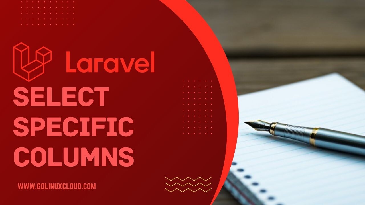 Select specific columns in Laravel Eloquent? [SOLVED] | GoLinuxCloud