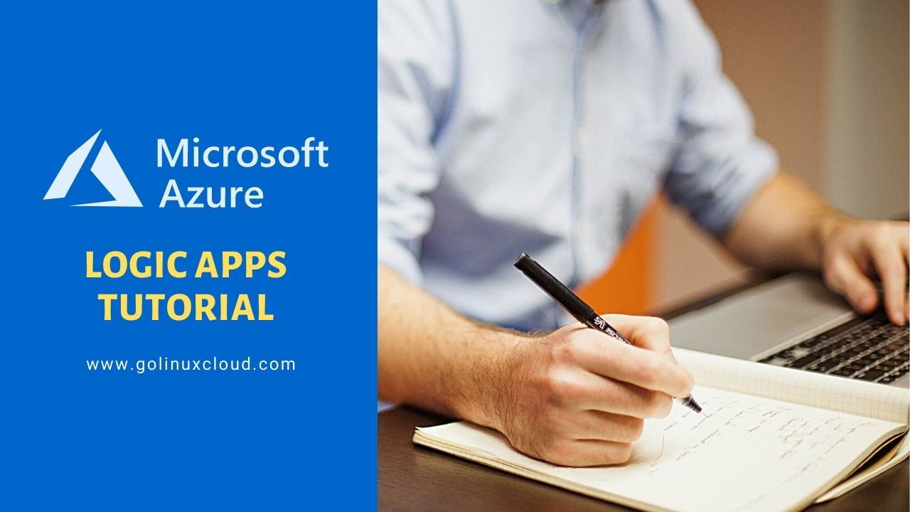 Azure Logic Apps Tutorial Practical Examples Golinuxcloud Azure Serverless Computing