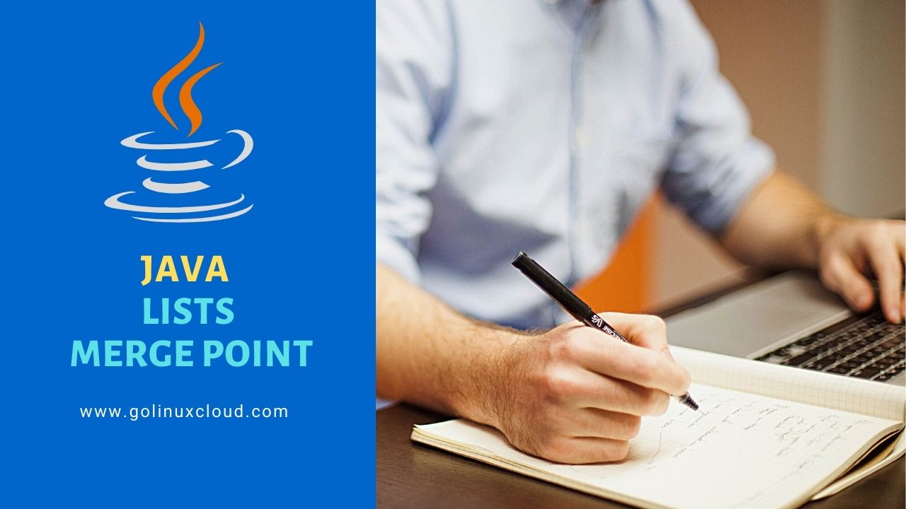 Find Merge Point Of Two Lists In Java Practical Examples GoLinuxCloud