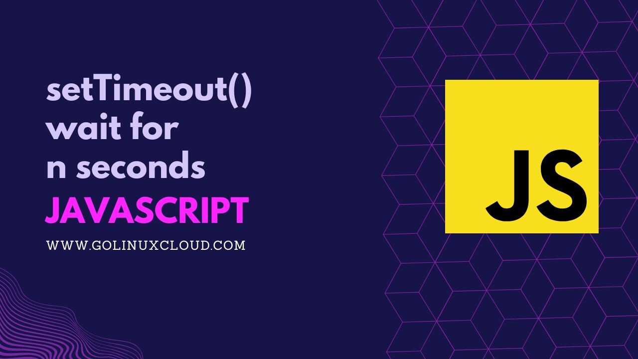 How To Wait 5 Seconds In JavaScript SOLVED GoLinuxCloud