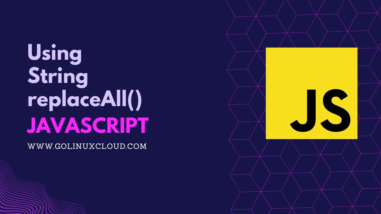 How To Perform String ReplaceAll In JS SOLVED GoLinuxCloud