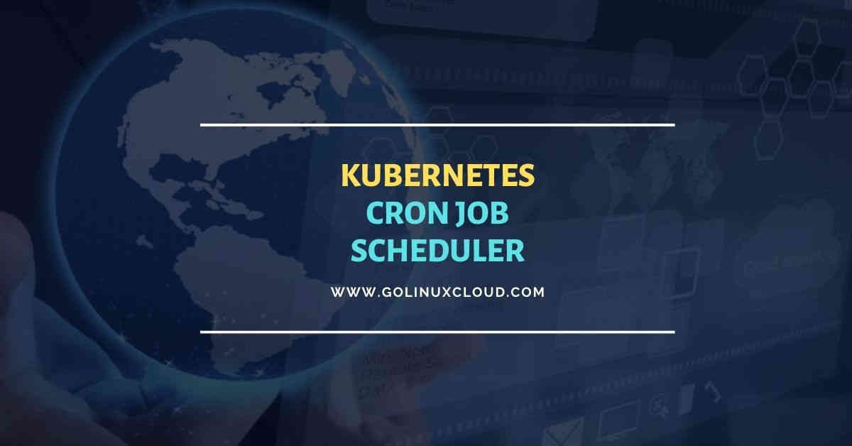 Detailed Tutorial On Kubernetes Cron Job Scheduler Golinuxcloud