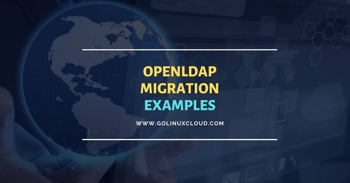 Openldap Migration Tutorial Step By Step Golinuxcloud