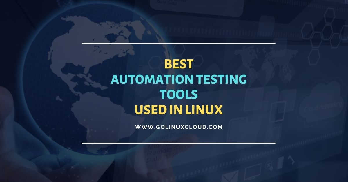 6 Tools Making Automation Testing Easy In Linux Golinuxcloud
