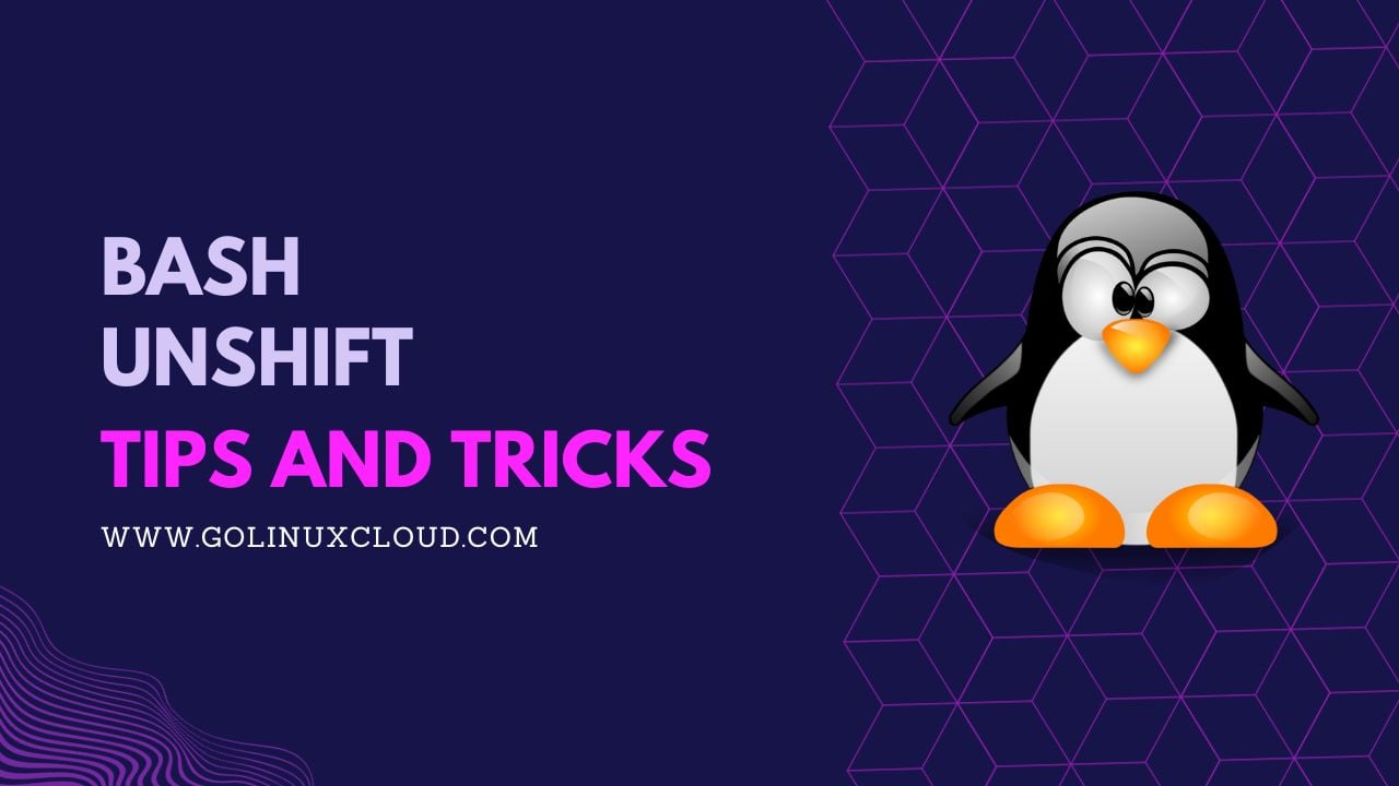 Tips And Tricks To Use Unshift In Bash With Examples Golinuxcloud